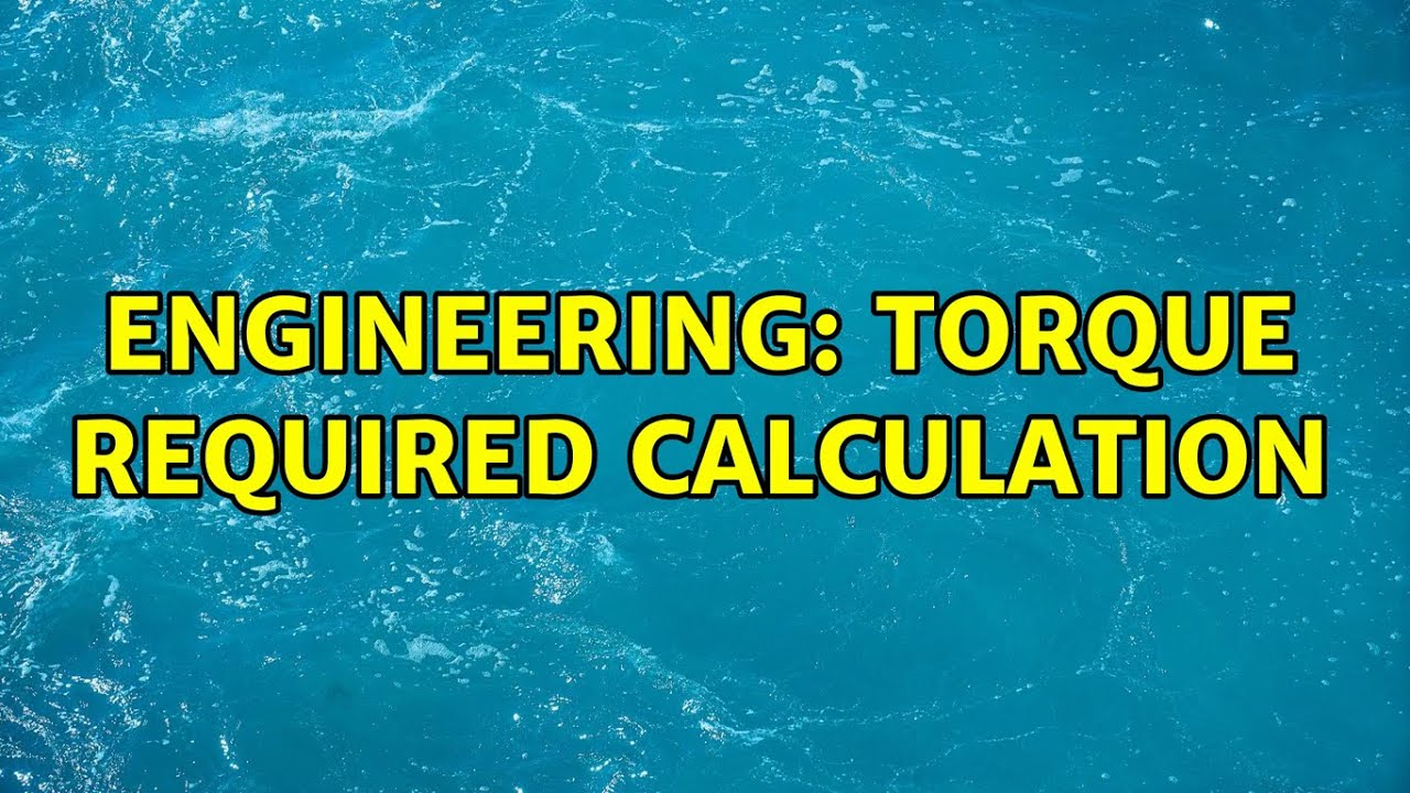 Engineering: Torque required calculation - YouTube