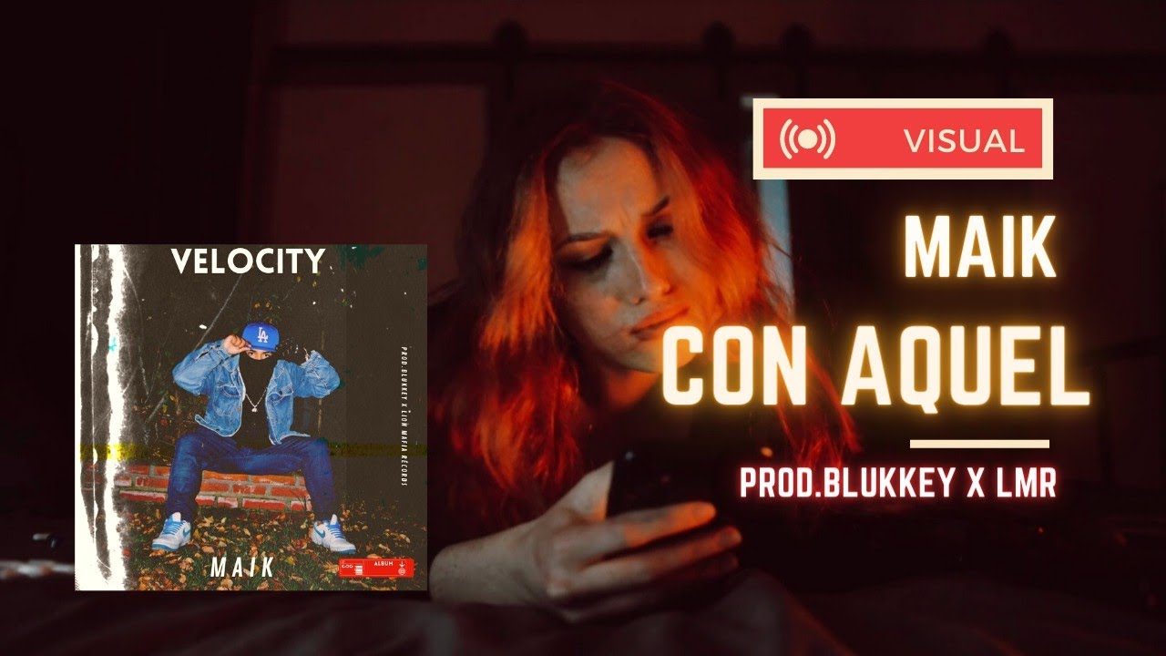 Maik - Con aquel | (Prod. Blukkey x LMR) | (Visual) | (Velocity 🏍️) - YouTube