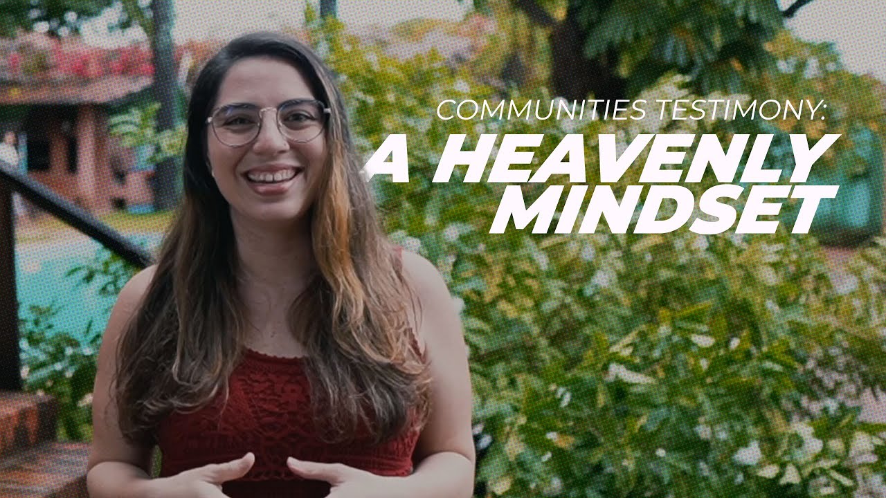 Communities Testimony: A Heavenly Mindset - YouTube
