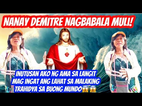 Nanay Demitre Nagbabala muli! Mag ingat po ang lahat ng Tao sa buong ...
