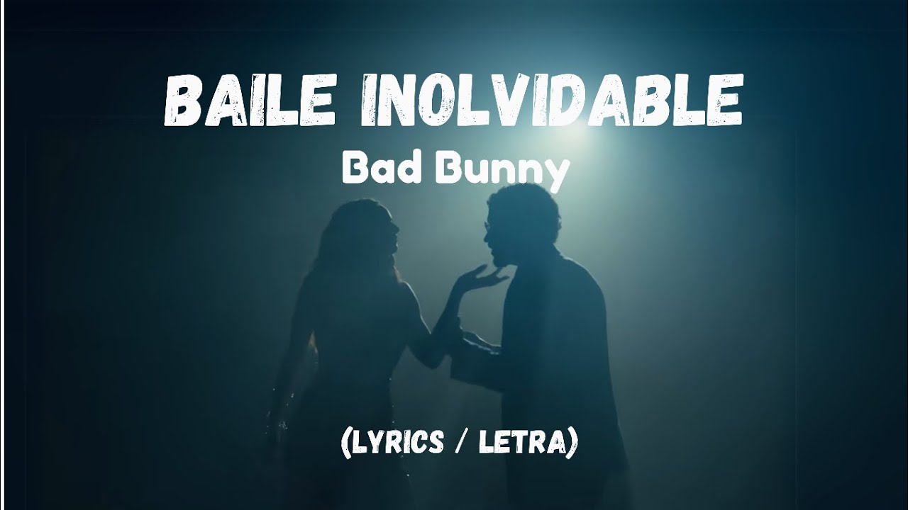 BAILE INoLVIDABLE (lyrics / letra) - Bad Bunny - YouTube