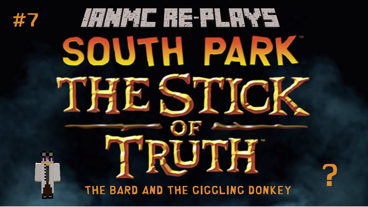 IanMC Re-Plays South Park: The Stick of Truth - The Bard and The ...