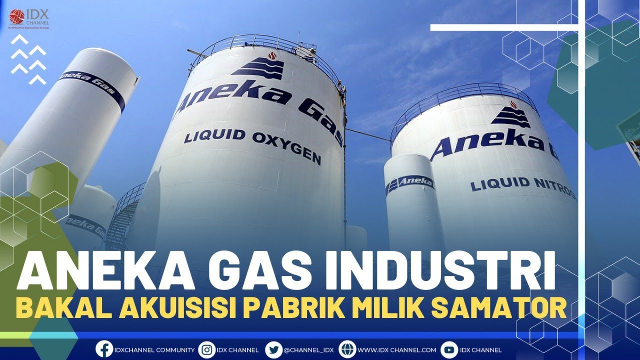 ANEKA GAS INDUSTRI BAKAL AKUISISI PABRIK MILIK SAMATOR - YouTube