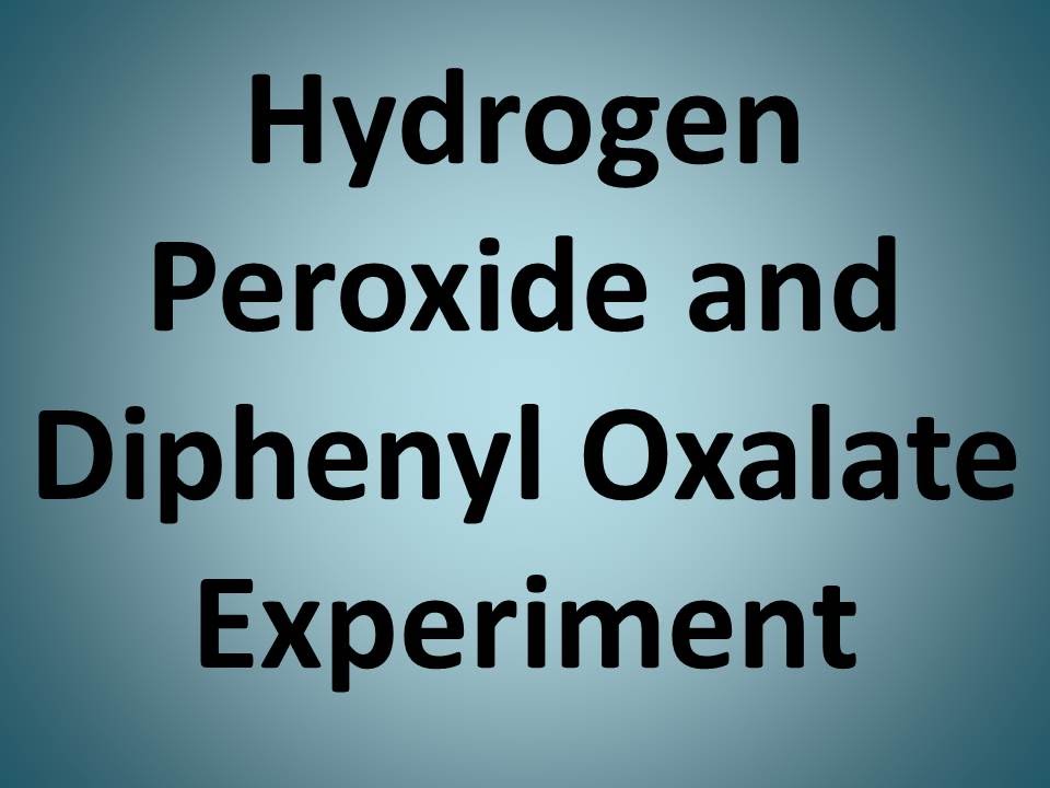 Hydrogen Peroxide and Diphenyl Oxalate Experiment - YouTube