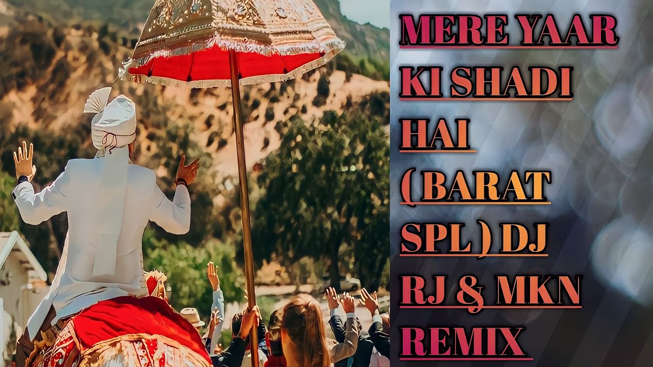 MERE YAAR KI SHADI HAI ( BARAT SPL ) DJ RJ & MKN REMIXER - YouTube