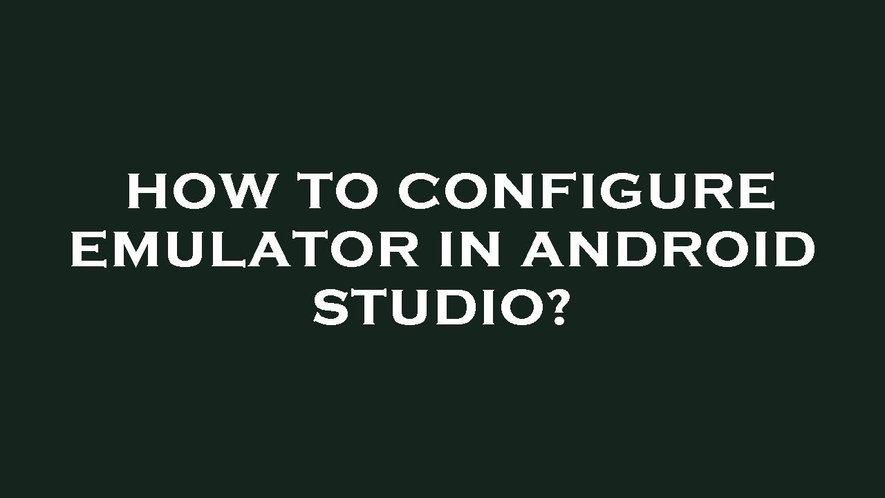 How to configure emulator in android studio? - YouTube