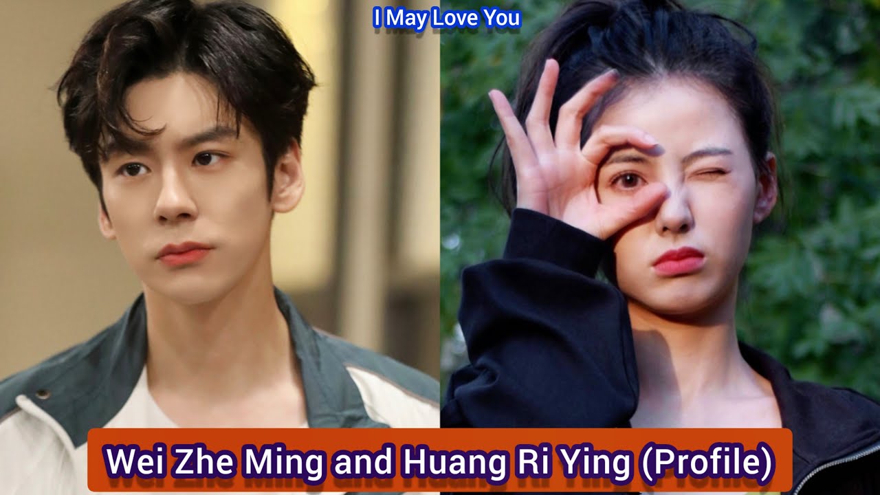 Wei Zhe Ming and Huang Ri Ying (I May Love You) | Profile，Age，Birthplace，Height，... | - YouTube