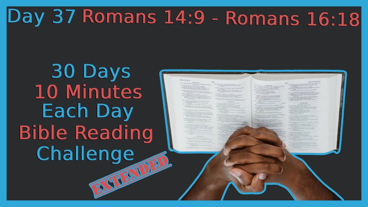 30 DAY BIBLE READING CHALLENGE (ROMANS 14:9 - ROMANS 16:18) - YouTube