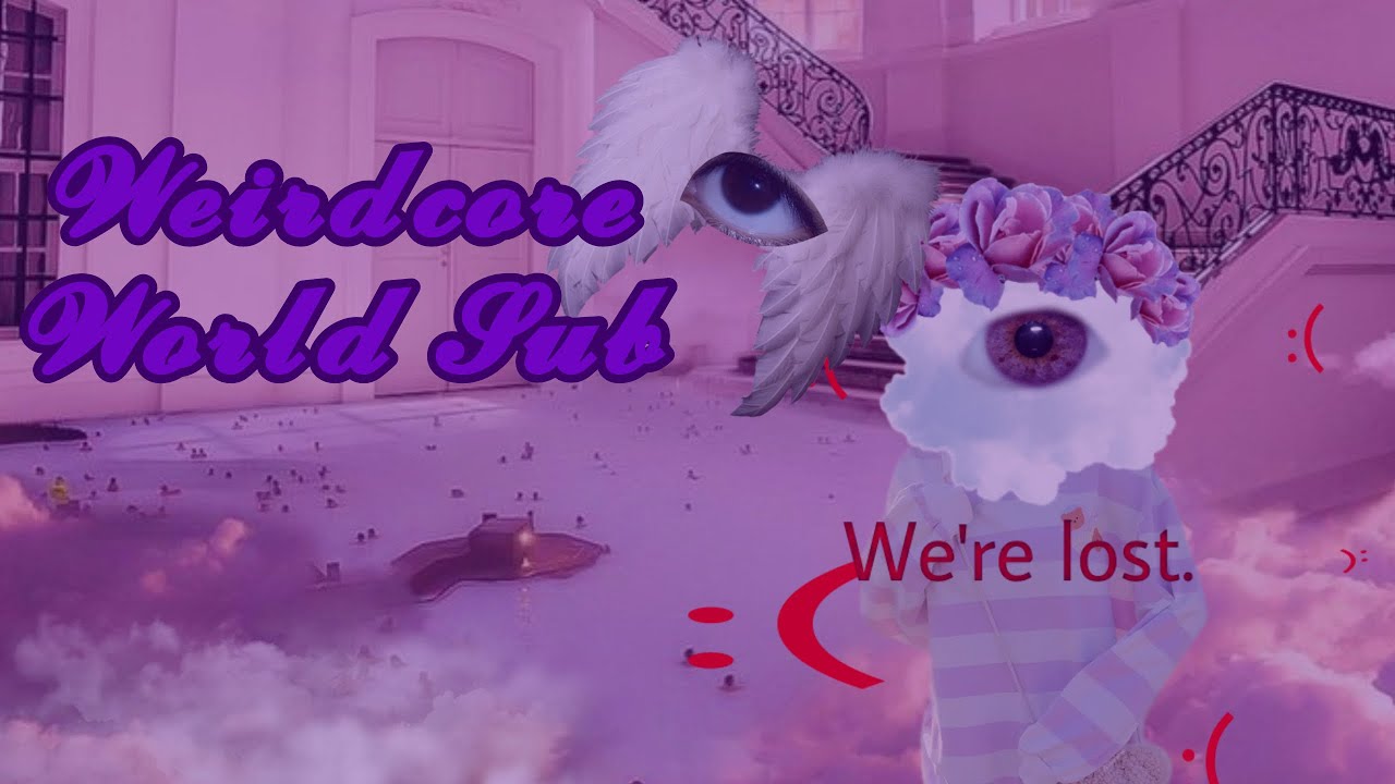 ･ﾟ: *Weirdcore World Sub ･ﾟ: * - YouTube