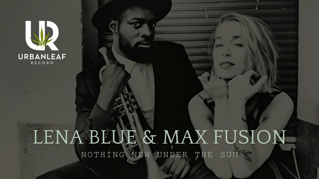 Nothing New Under the Sun - Lena Blue & Max Fusion | Urban Leaf Records - YouTube