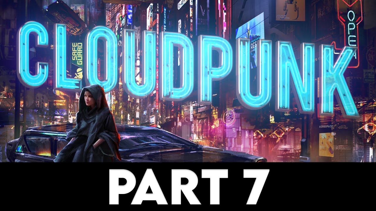 CLOUDPUNK Gameplay Walkthrough PART 7 [PC ULTRA] - No Commentary - YouTube