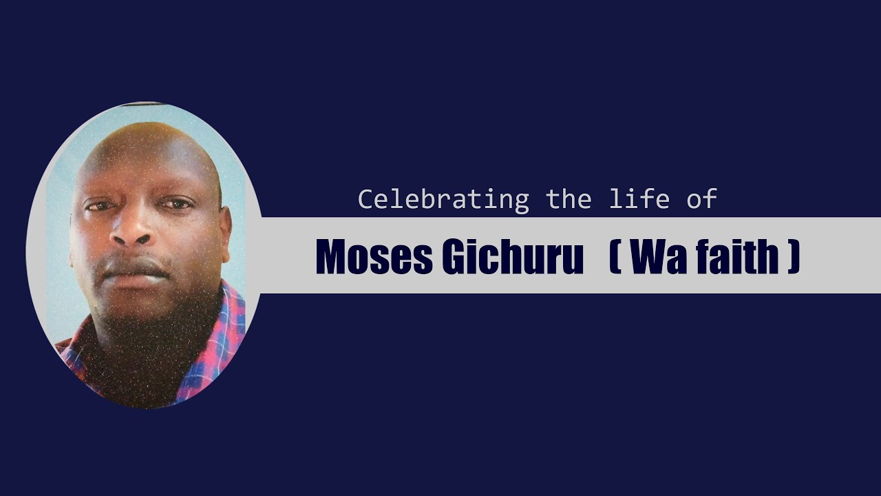 Celebrating the Life of Moses Gichuru Wangui - YouTube