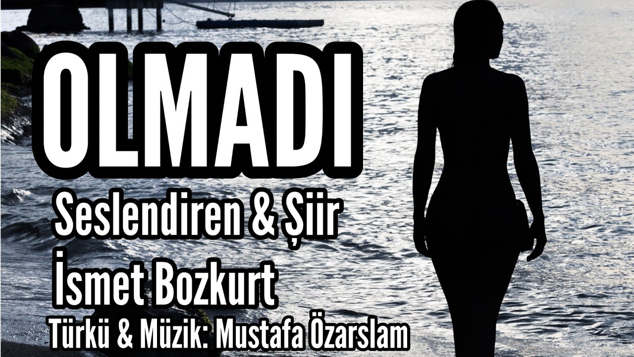 OLMADI - Seslendiren & Şiir: İsmet Bozkurt - Türkü & Müzik: Mustafa ...