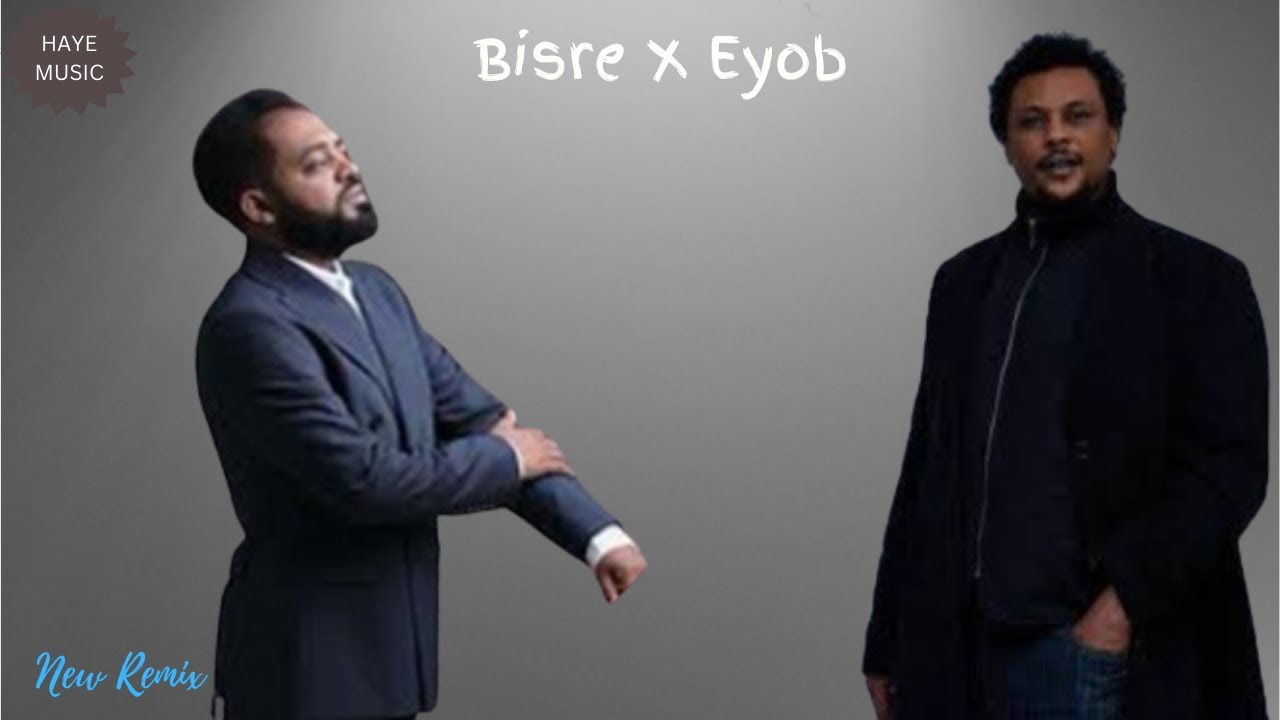 Eyob x Bisrat - New Ethiopian Music Remix 2024 - YouTube