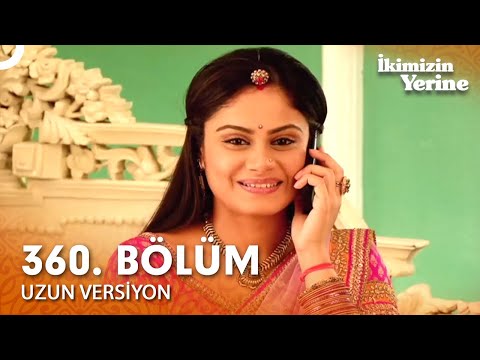 İkimizin Yerine Hint Dizisi 360. Bölüm (Uzun Versiyon)