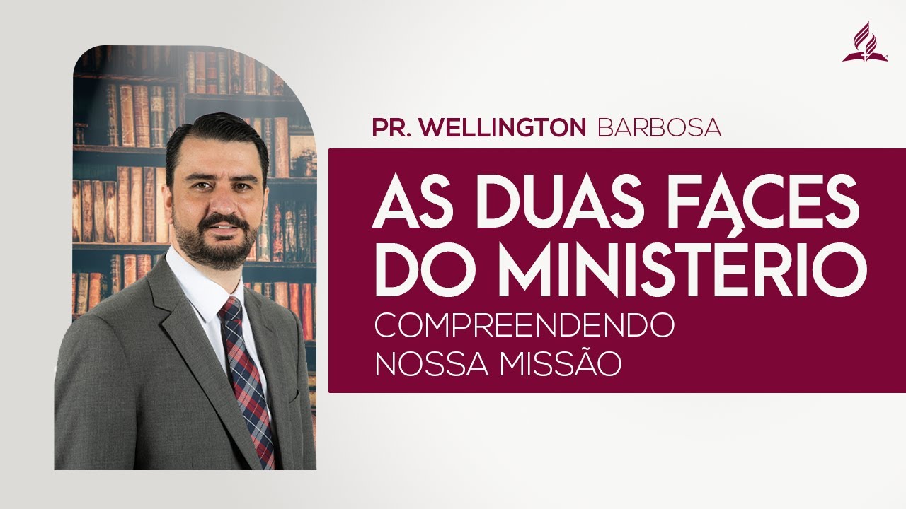EAD • AS DUAS FACES DO MINISTÉRIO - COMPREENDENDO NOSSA MISSÃO | PR WELLINGTON BARBOSA - YouTube