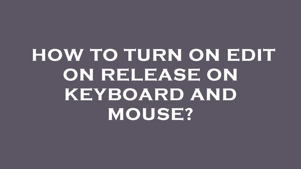 How to turn on edit on release on keyboard and mouse? - YouTube