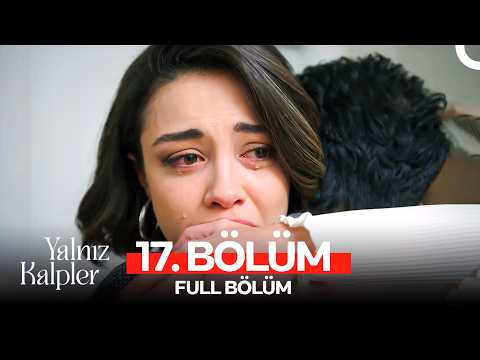 Yalnız Kalpler 17. Bölüm