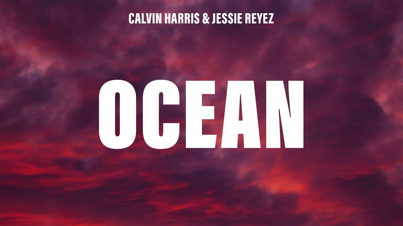 Calvin Harris - Ocean (Lyrics) ft. Jessie Reyez - YouTube