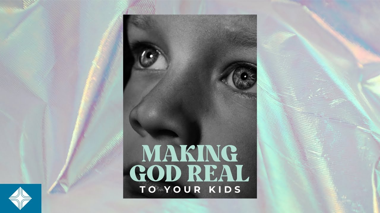 Making God Real to Your Kids / Online Sermon - YouTube