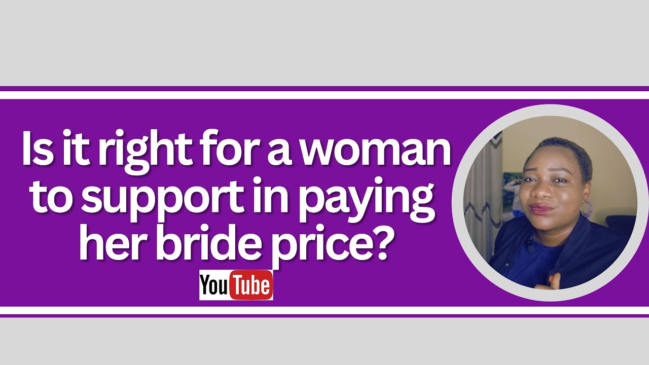 Is it right for a woman to support in paying her bride price? - YouTube
