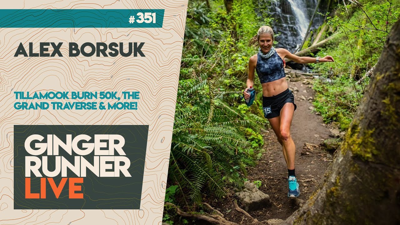 GRL #351 | ALEX BORSUK - Tillamook Burn 50k, The Grand Traverse & More ...