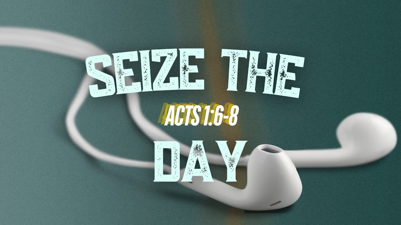 Seize The Present (Acts 1:6-8) - Week 2 - YouTube