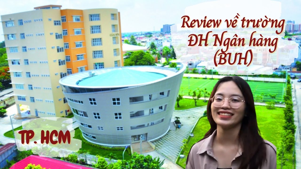 Trường Đại học Ngân Hàng (BUH) Thành phố Hồ Chí Minh có gì? | Uni Tour ...