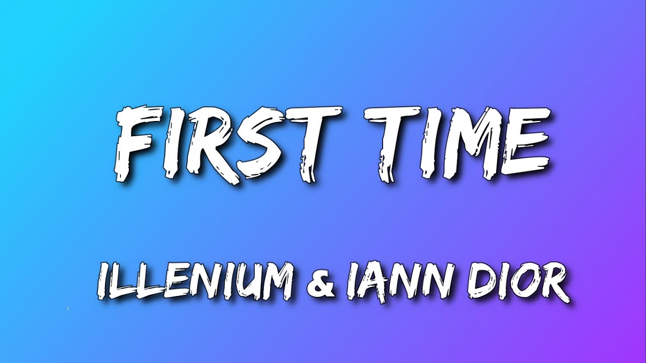 Illenium, Iann Dior - First Time (Lyrics) - YouTube