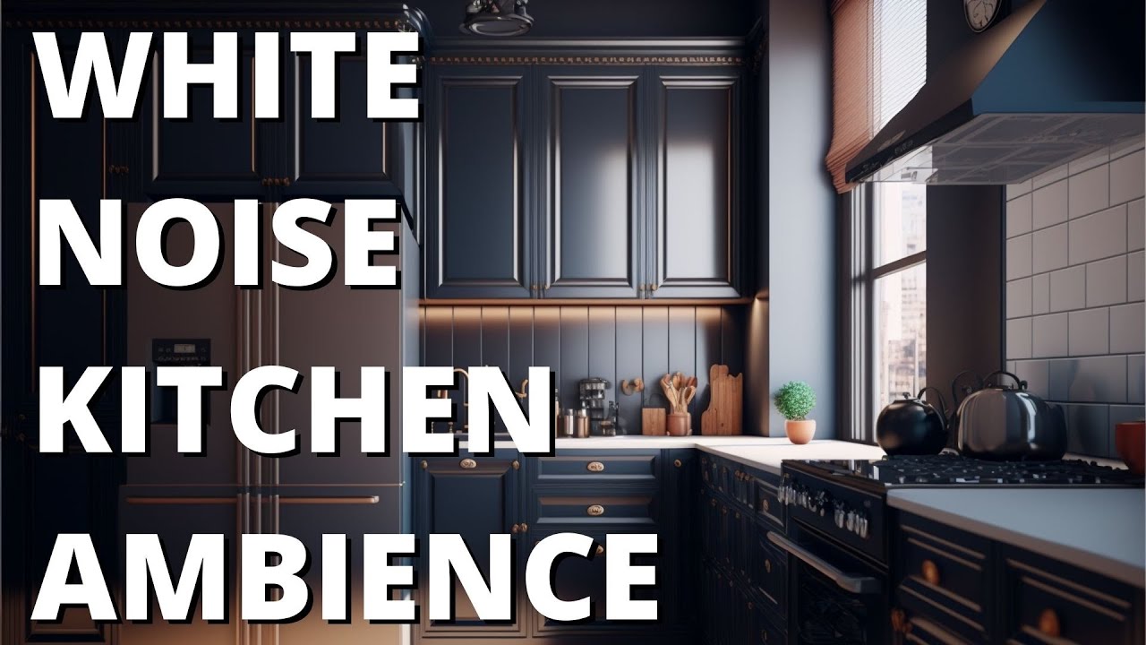 KITCHEN AMBIENCE - MEDITATION, FOCUS, SLEEP, RELAX, WHITE NOISE, ASMR ...