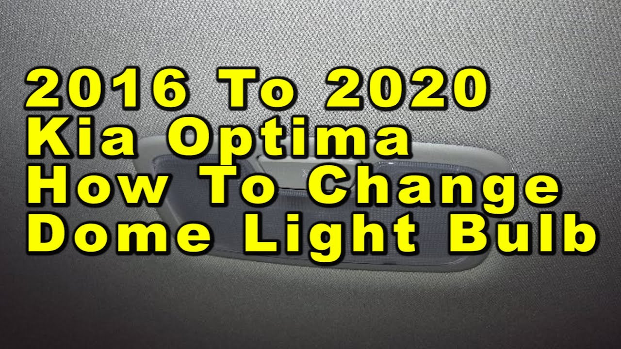 Kia Optima How To Change Dome Light Bulb 2016 2017 2018 2019 & 2020 4th ...