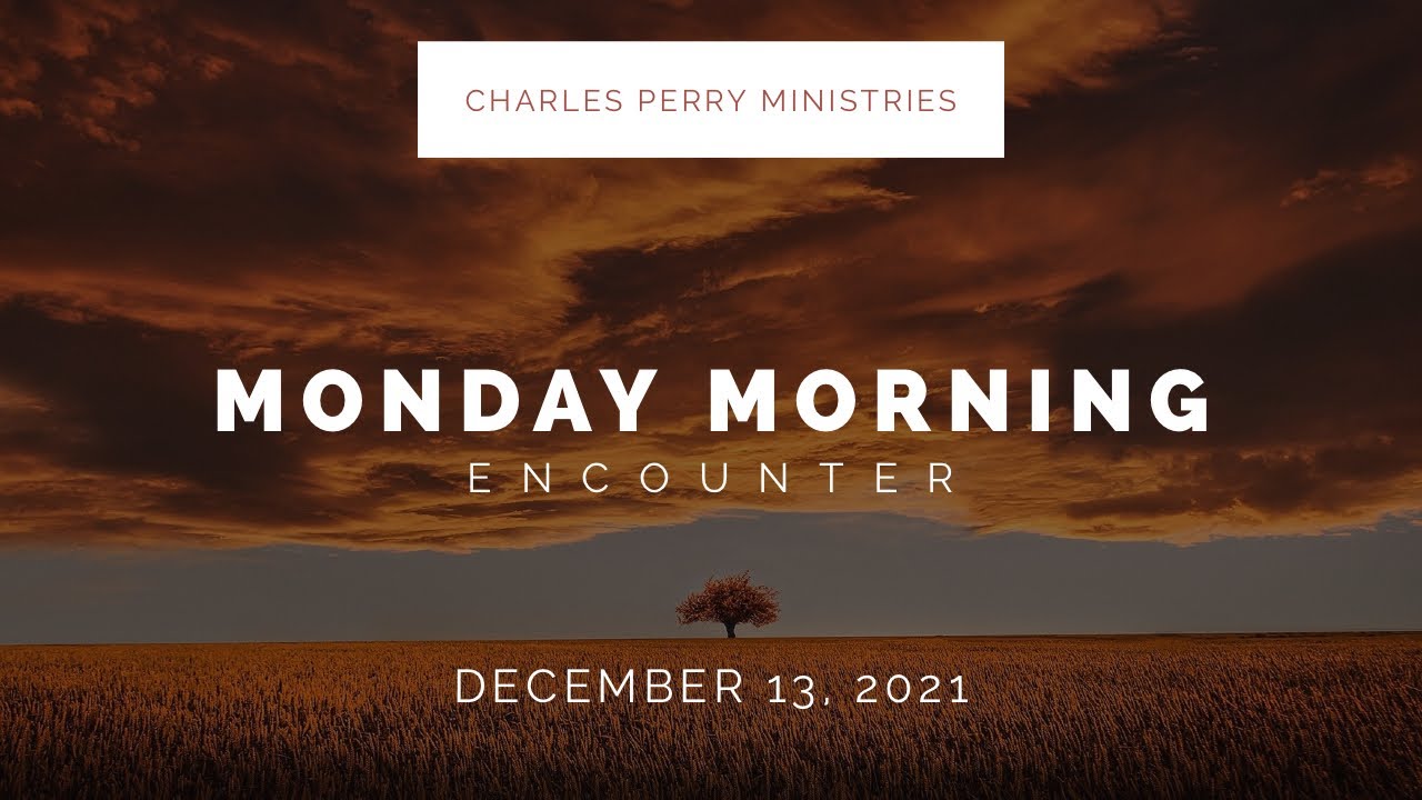 Monday Morning Encounter w/ Apostle Charles Perry, Jr. - 12/13/21 - YouTube