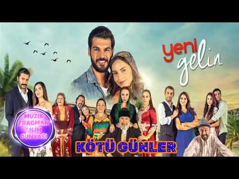 YENİ GELİN DİZİ MÜZİĞİ KÖTÜ GÜNLER