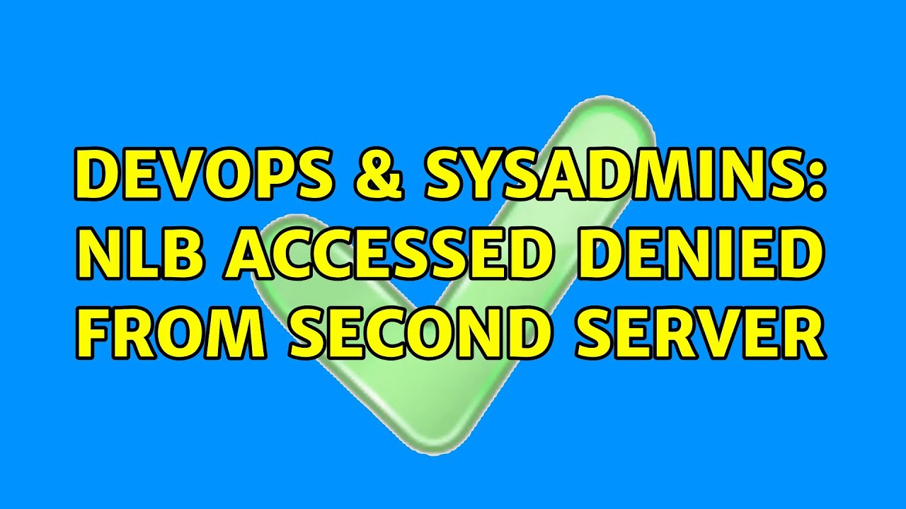 Devops And Sysadmins Nlb Accessed Denied From Second Server 2 Solutions