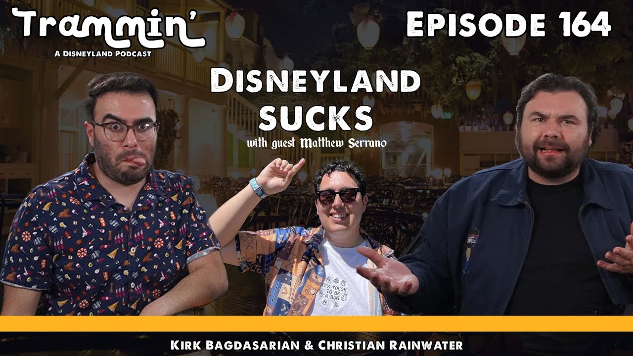 Disneyland Sucks with guest Matthew Serrano | Trammin' - A Disneyland ...