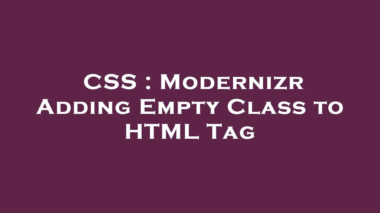 Css Modernizr Adding Empty Class To Html Tag Youtube
