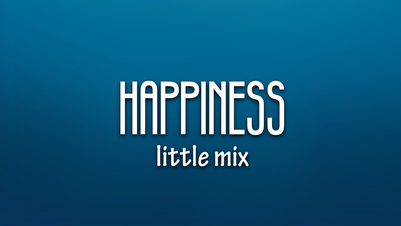 Little Mix - Happiness (Lyrics) - YouTube