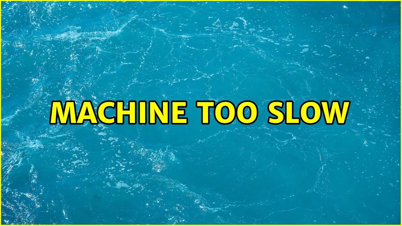 Machine too slow (3 Solutions!!) - YouTube