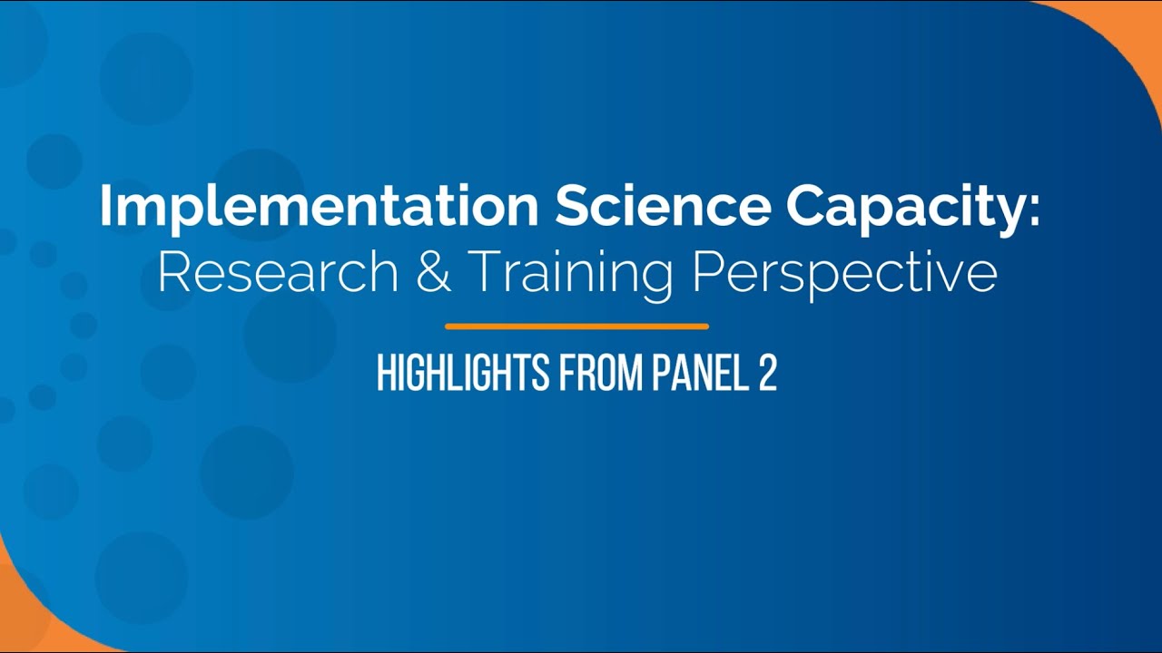 Implementation Science Capacity: Research & Training Perspective. - YouTube