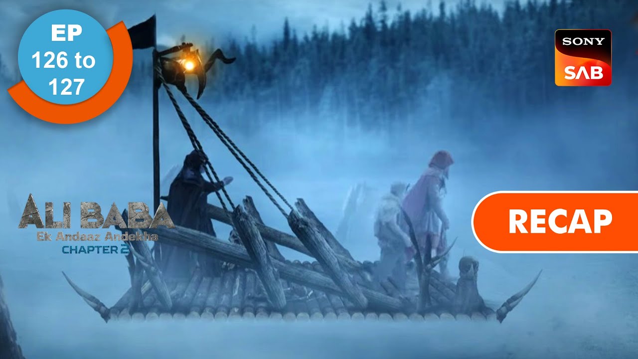 Ali Baba - Ek Andaaz Andekha - Chapter 2 - Ep 126 & Ep 127 - RECAP - अलीबाबा- एक अंदाज़ अनदेखा ...