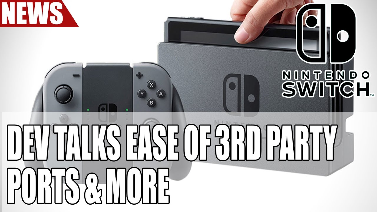 Nintendo Switch | Dev Talks Ease of 3rd Party Ports & Calls Switch ...
