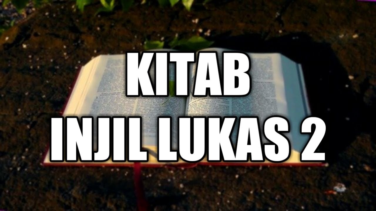ALKITAB SUARA KITAB INJIL LUKAS 2 BAHASA INDONESIA - YouTube