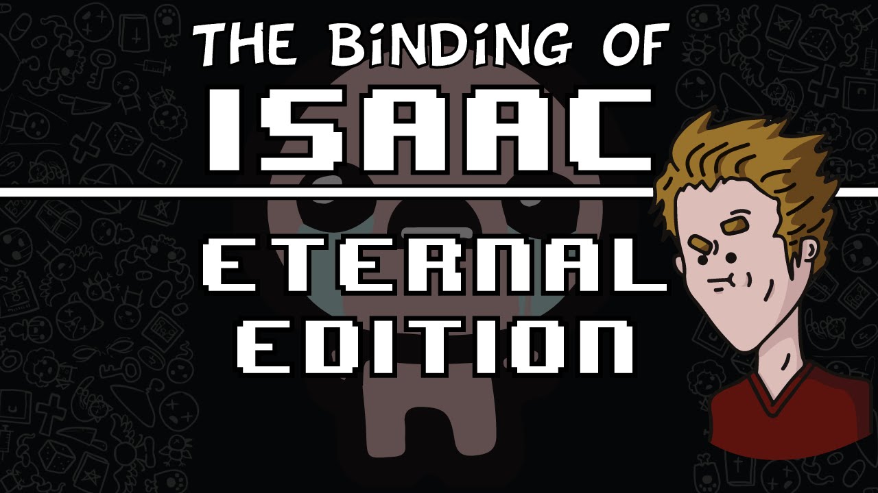 The Binding of Isaac Eternal Edition Gameplay - YouTube
