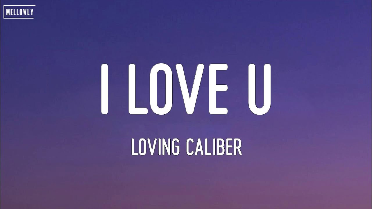Loving Caliber - I Love U (Lyrics) - YouTube