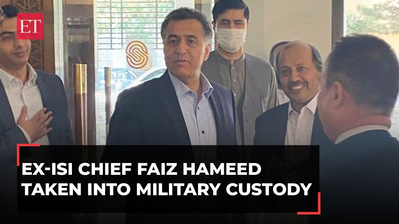 Pakistan Army takes former ISI chief Faiz Hameed taken into custody ...