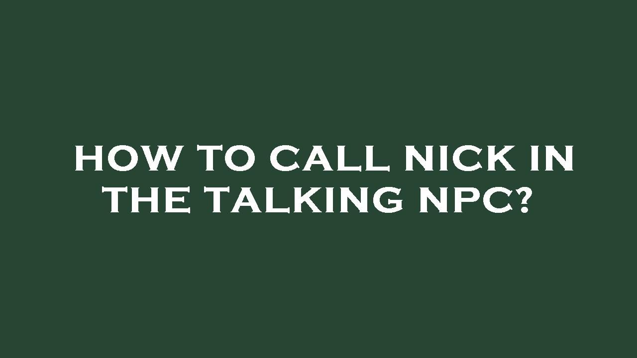 How to call nick in the talking npc? - YouTube