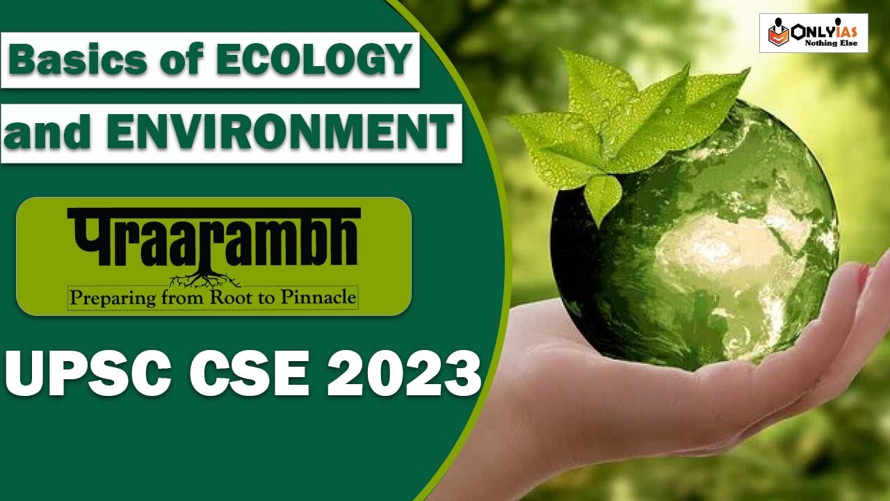Basic of Ecology and Environment | PRAARAMBH UPSC CSE 2023 | OnlyIAS ...