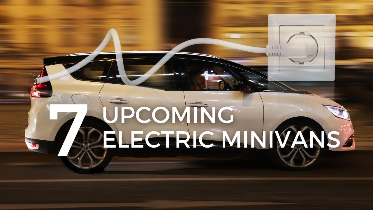 7 Electric Minivans to watch out for in the coming years - YouTube