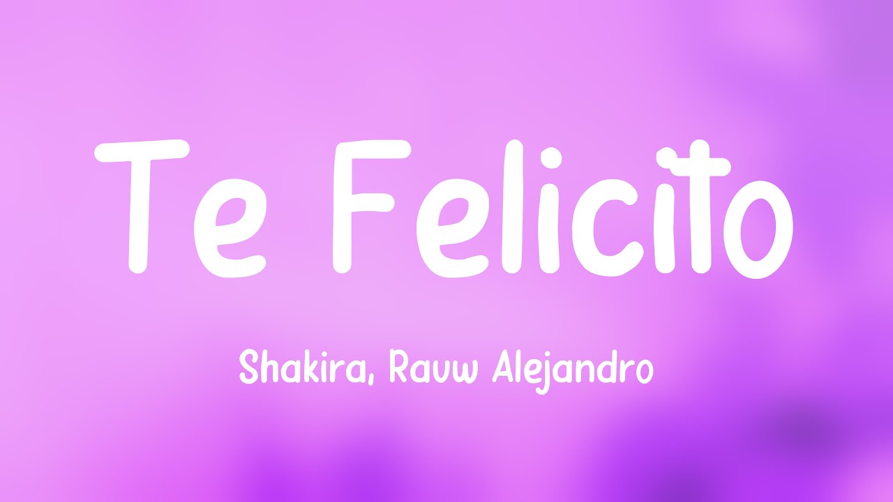 Te Felicito - Shakira, Rauw Alejandro (Lyrics Video) 🏜 - YouTube