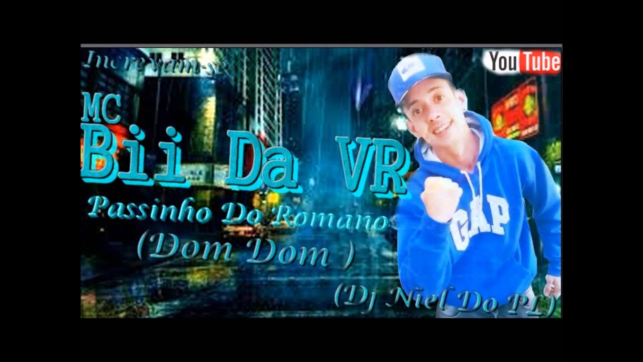 Mc Bii Da VR Passinho do Romano Dom Dom Dom DjNieldoPLFUNKSP - YouTube
